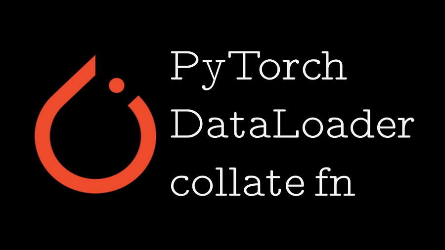Pytorch Collate Fn详解 Bimant
